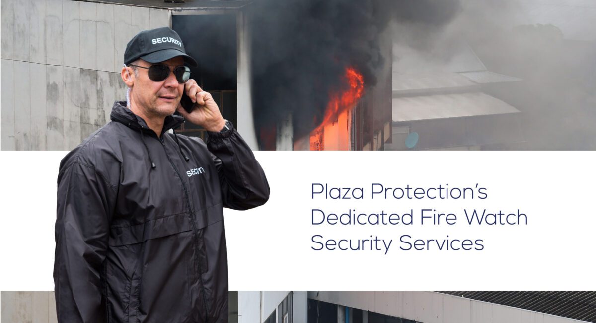 Why Hire Plaza Protection’s Dedicated Fire Watch Security Services?