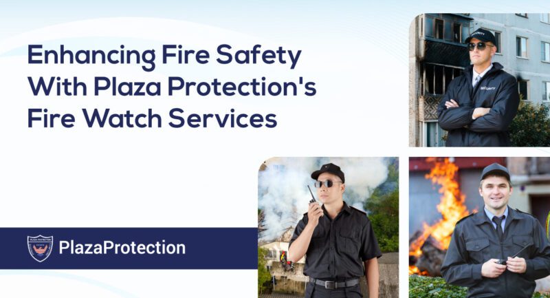 Enhancing Fire Safety With Plaza Protection's Fire Watch Services | San Francisco Bay Area ...